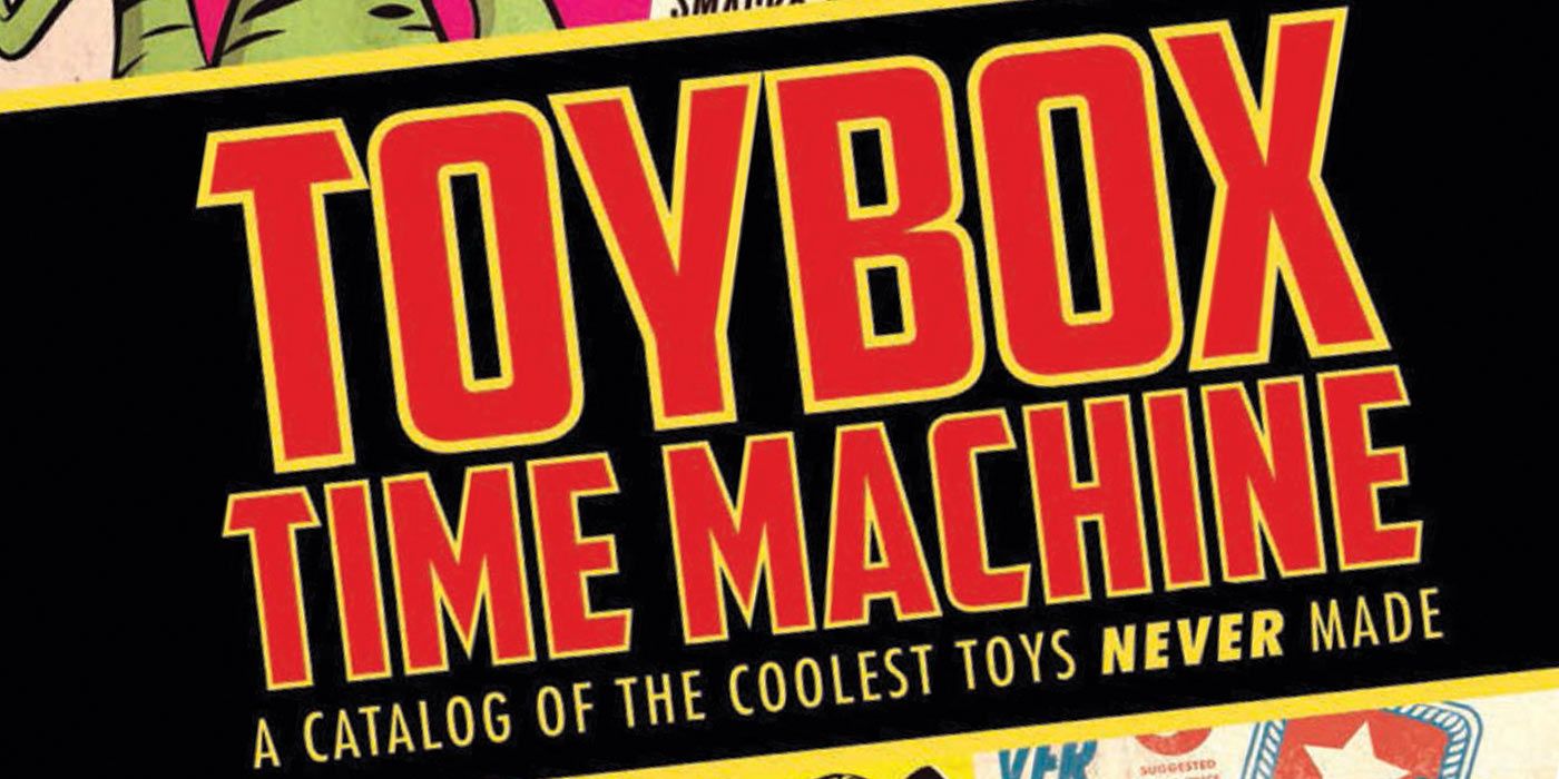 EXCL. PREVIEW: Toybox Time Machine: A Catalog of the Coolest Toys Never ...